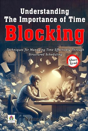 Understanding the Importance of Time Blocking: Techniques for Managing ...