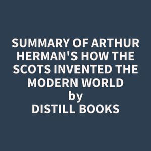 Summary of Arthur Herman's How the Scots Invented the Modern World ...