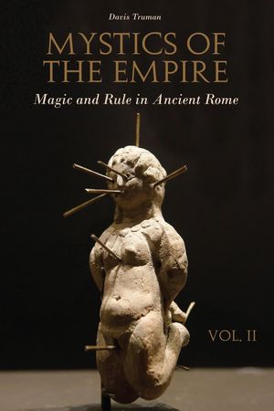 Mystics of the Empire Magic and Rule in Ancient Rome Volume 2 ...