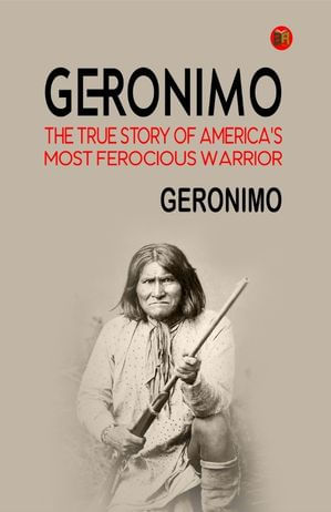 Geronimo: The True Story of Americas Most Ferocious Warrior - Librerías ...