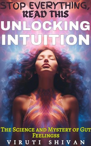 Unlocking Intuition - The Science and Mystery of Gut Feelings ...