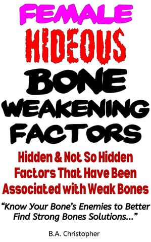 Female Hideous Bone Weakening Factors - Hidden & Not So Hidden Factors ...