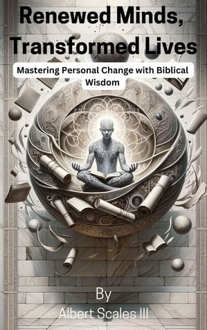 Renewed Minds, Transformed Lives Mastering Personal Change with ...