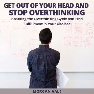 Get Out of Your Head and Stop Overthinking - Librerías Gandhi