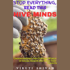 Hive Minds - Understanding the Complex World of Social Insects and What ...