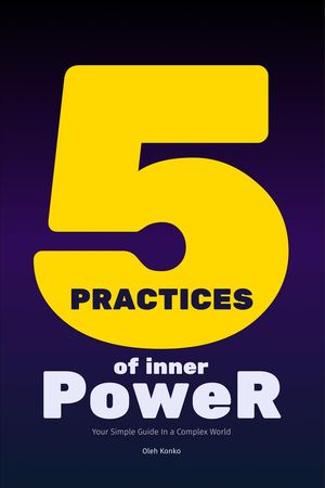 Five Practices of Inner Power: Your Simple Guide In a Complex World ...