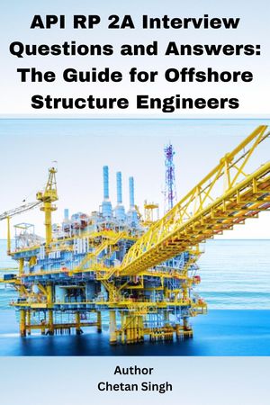 API RP 2A Interview Questions and Answers: The Guide for Offshore ...