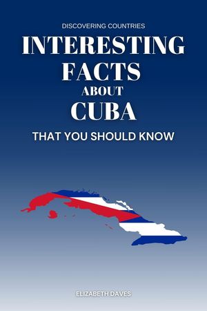 Interesting Facts About Cuba That You Should Know - Librerías Gandhi