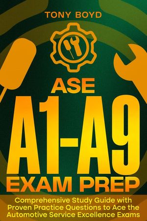 ASE A1-A9 Exam Prep Comprehensive Study Guide with Proven Practice ...
