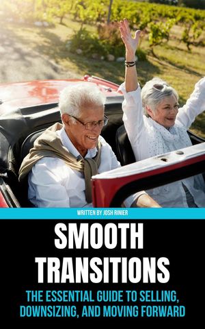 Smooth Transitions: The Essential Guide to Selling, Downsizing, and Moving Forward - Librerías ...