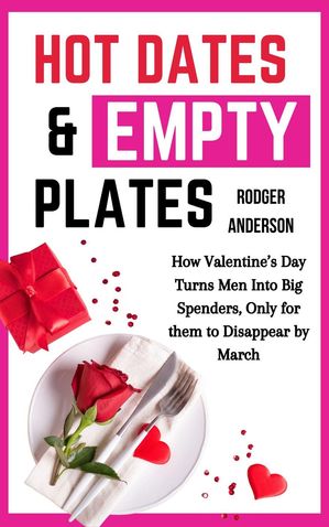 Hot Dates & Empty Plates: How Valentines Day Turn Men Into Big Spenders ...