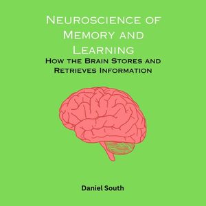 Neuroscience of Memory and Learning: How the Brain Stores and Retrieves Information - Librerías ...