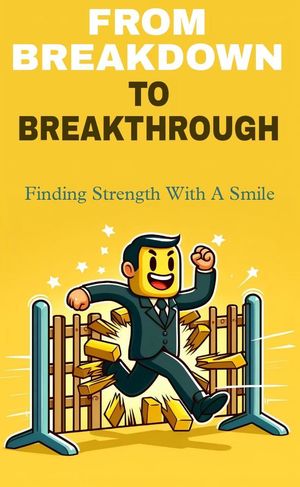 From breakdown to breakthrough: finding strength with a smile - Librerías Gandhi