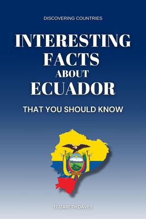 Interesting Facts About Ecuador That You Should Know - Librerías Gandhi