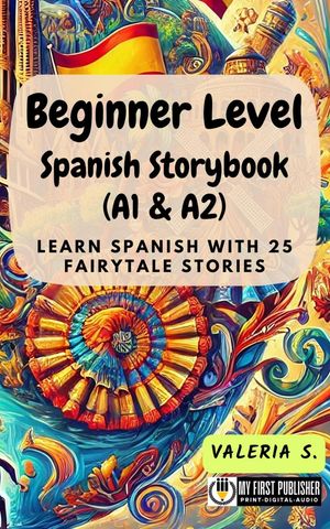 Beginner Level Spanish Storybook (A1 & A2): Learn Spanish with 25 ...