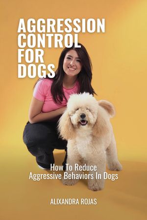 Aggression Control For Dogs How To Reduce Aggressive Behaviors In Dogs - Librerías Gandhi