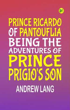 Prince Ricardo of Pantouflia: Being the Adventures of Prince Prigios ...