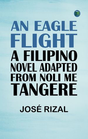 An Eagle Flight: A Filipino Novel Adapted from Noli Me Tangere - Librerías Gandhi