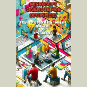 Microsoft OneNote for Beginners: A Step-by-Step Guide to Note-Taking ...