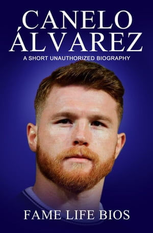 Canelo Álvarez A Short Unauthorized Biography - Librerías Gandhi