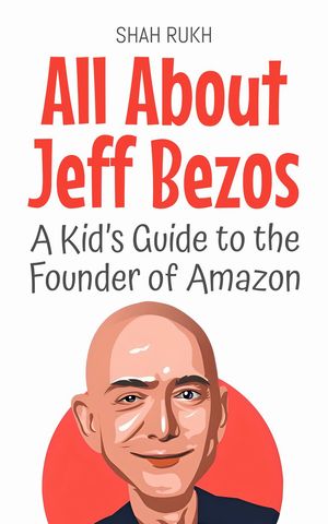 All About Jeff Bezos: A Kids Guide to the Founder of Amazon - Librerías ...