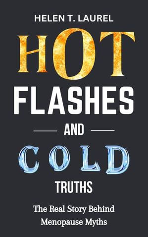 Hot Flashes and Cold Truths: The Real Story Behind Menopause Myths ...