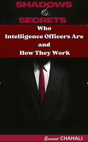 Shadows and Secrets: Who Intelligence Officers Are and How They Work ...