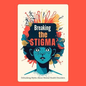 Breaking the Stigma: Debunking Myths About Mental Health Disorders ...
