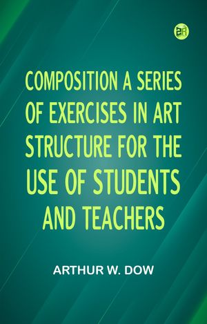 Composition A series of exercises in art structure for the use of ...