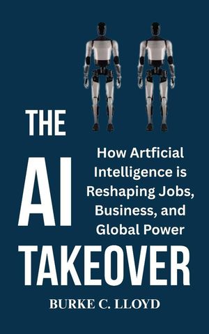 The AI Takeover : How Artificial Intelligence is Reshaping Jobs ...