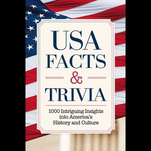 USA Facts & Trivia: 1000 Intriguing Insights into Americas History and ...
