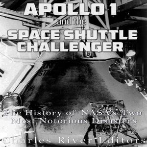 Apollo 1 and the Space Shuttle Challenger: The History of NASAs Two ...