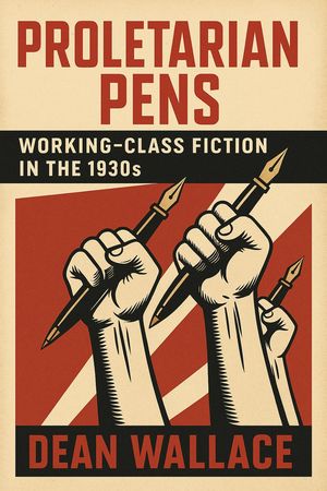 Proletarian Pens: Working-Class Fiction in the 1930s - Librerías Gandhi