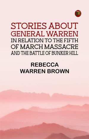 Stories about General Warren in relation to the fifth of March massacre ...