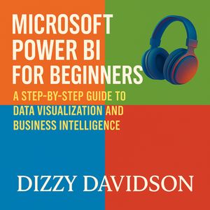 Microsoft Power BI for Beginners: A Step-by-Step Guide to Data ...