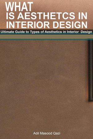 What is Aesthetics in Interior Design: Ultimate Guide to Types of ...