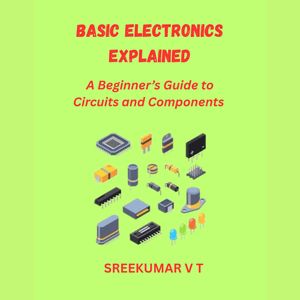 Basic Electronics Explained: A Beginners Guide to Circuits and ...