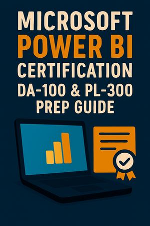 Microsoft Power BI Certification: DA-100 & PL-300 Prep Guide ...