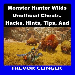 Monster Hunter Wilds Unofficial Cheats, Hacks, Hints, Tips, And Tricks ...