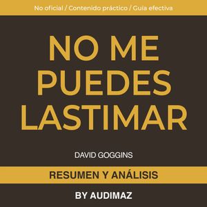 Resumen Y Análisis De No Me Puedes Lastimar De David Goggins