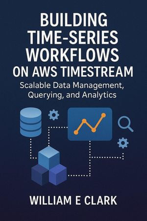 Building Time-Series Workflows on AWS Timestream: Scalable Data ...
