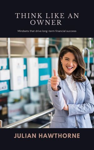 Think Like an Owner - Mindsets that drive long-term financial success ...