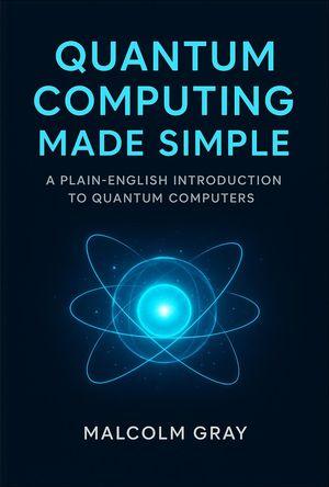 Quantum Computing Made Simple: A Plain-English Introduction to Quantum Computers - Librerías Gandhi