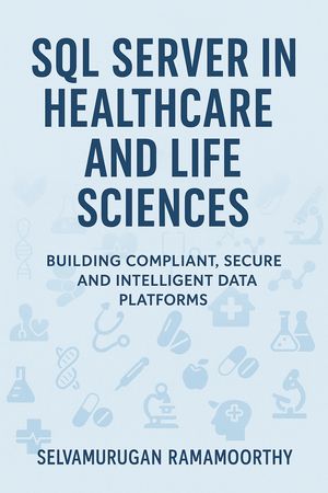 SQL Server in Healthcare and Life Sciences: Building Compliant, Secure ...