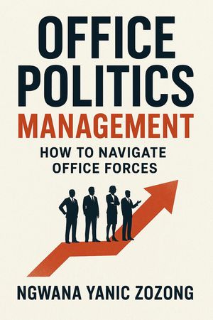 Office Politics Management : How To Navigate Office Forces - Librerías ...