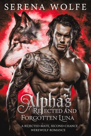 Alpha's Rejected and Forgotten Luna : A Rejected-Mate, Second-Chance ...