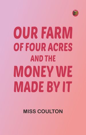 Our Farm of Four Acres and the Money We Made by It - Librerías Gandhi